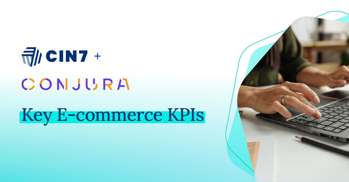 The Ultimate E-commerce Metrics Guide | Cin7 & Conjura